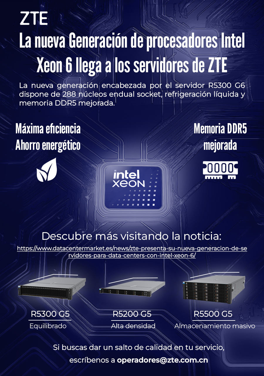 (Patrocinado) ZTE – Nueva generación de procesadores Intel XEON 6 en ...